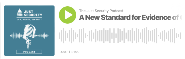 The Just Security Podcast: A New Standard for Evidence of Civilian Harm?